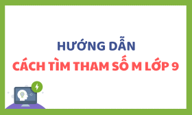 Hướng dẫn cách tìm tham số m lớp 9 - TAK12 - Tự Học thêm & Ôn thi theo cách tối ưu